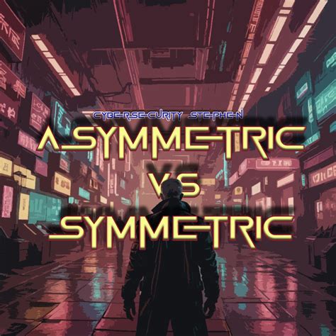 Symmetric Vs Asymmetric Encryption What You Need To Know By