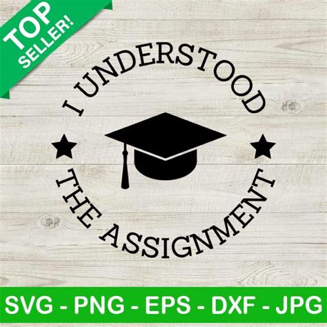 I Understood The Assignment Svg Class Of 2022 Svg Graduate Svg