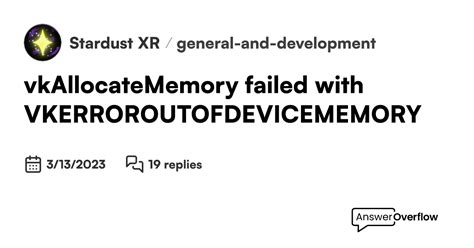 Vkallocatememory Failed With Vkerroroutofdevicememory Stardust Xr