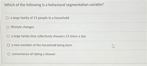 Solved Which Of The Following Is A Behavioral Segmentation
