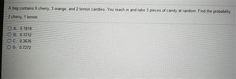 Solved A Bag Contains 6 Cherry 3 Orange And 2 Lemon