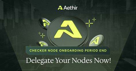 Checker Node Onboarding Period End Delegate Your Nodes Now