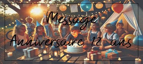 Texte et Idée de Message Anniversaire 12 ans Juste un Message