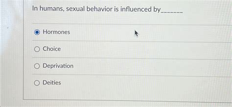 Solved In Humans Sexual Behavior Is Influenced Chegg Com