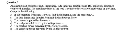 Solved Question 3 An Electric Load Consists Of An 822