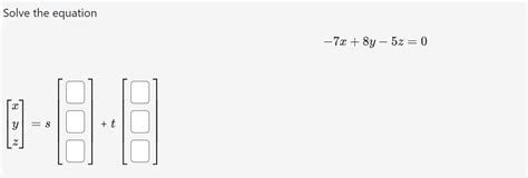 Solved Solve The Equation 7x 8y 5z 0[xyz] S[] T[]