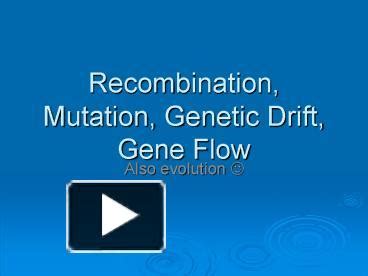 PPT Recombination Mutation Genetic Drift Gene Flow PowerPoint Presentation Free To View