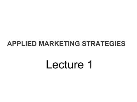 Lecture 1 Applied Marketing Strategies Ppt