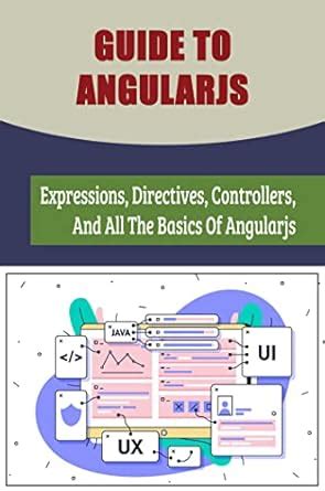 Guide To Angularjs Expressions Directives Controllers And All The