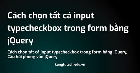 Cách Chọn Tất Cả Input Typecheckbox Trong Form Bằng Jquery