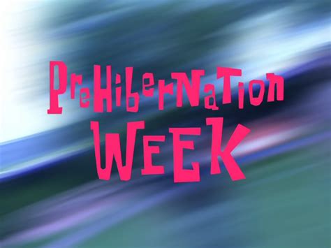 Prehibernation Week Encyclopedia Spongebobia Fandom