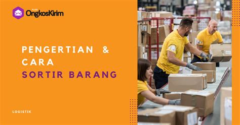 Pengertian Dan Cara Sortir Barang Dengan Mudah Di Gudang Sortir