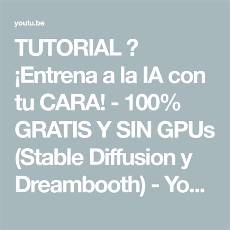 Tutorial Entrena A La Ia Con Tu Cara Gratis Y Sin Gpus