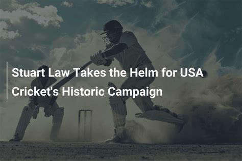 Stuart Law Takes The Helm For Usa Crickets Historic Campaign
