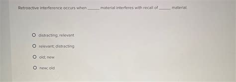 Solved Retroactive Interference Occurs When ﻿material