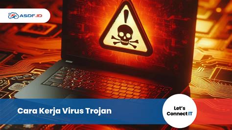 Jelaskan Cara Mengatasi Virus Trojan Dan Cara Kerja Trojan
