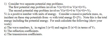 Solved 1 Consider Two Separate Potential Step Problems The