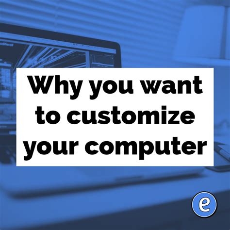 Why You Want To Customize Your Computer Eduk8me