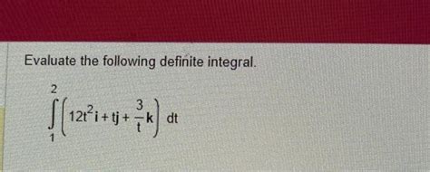 Solved Evaluate The Following Definite Integral
