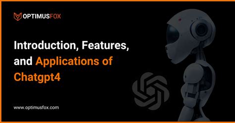 Introduction Features And Applications Of Chatgpt4