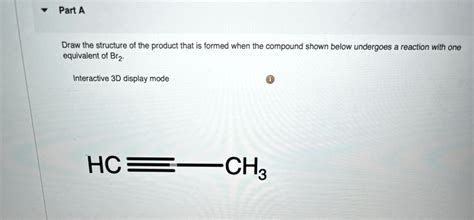 SOLVED: Part A Draw the structure of the product that is formed when the compound shown below ...