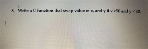 solved 8 write a c function that swap value of x and y if