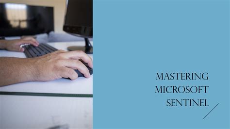 Unleashing The Power Of Microsoft Sentinel A Comprehensive Guide