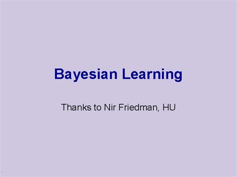 bayesian learning thanks to nir friedman hu example