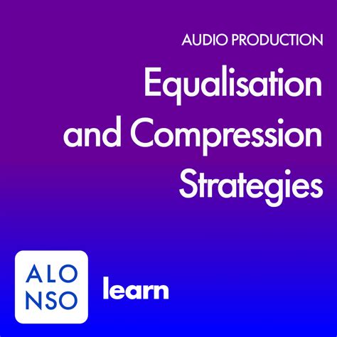 Equalisation And Compression Strategies Digital Designer Designation