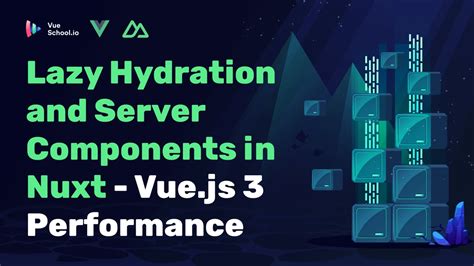 Lazy Hydration And Server Components In Nuxt Vue Js Performance Vue School Articles