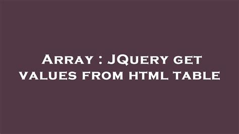 Array : JQuery get values from html table - YouTube
