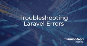 Troubleshooting Laravel Errors InMotion Hosting