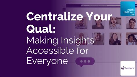 Centralize Your Qual Making Insights Accessible For Everyone Insight