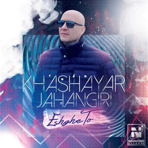 Eshghe To By Khashayar Jahangiri On Navahang خشایار جهانگیری عشق تو