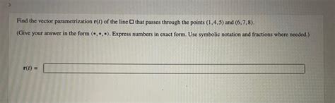 Solved Find The Vector Parametrization R T Of The Line Chegg Com