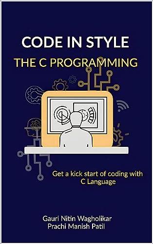 Code In Style The C Programming Get A Kick Start Of Your Coding With C Language Wagholikar