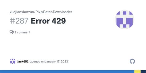 Error 429 · Issue 287 · Xuejianxianzunpixivbatchdownloader · Github