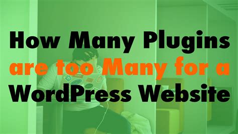 how many plugins are too many for a wordpress website ep 832 wp the