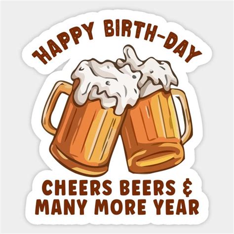 Happy Birthday Cheers Beers And Many More Year Sticker Happy Birthday