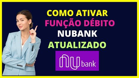 Como Ativar A Função Débito Nubank Passo A Passo Youtube
