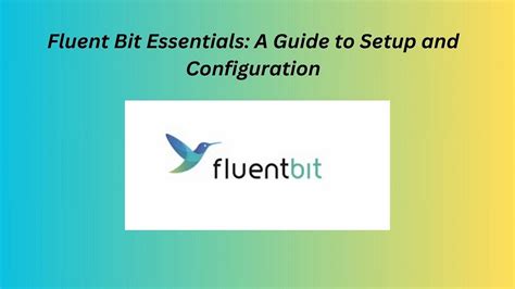 Fluent Bit Essentials A Guide To Setup And Configuration By Nikhil