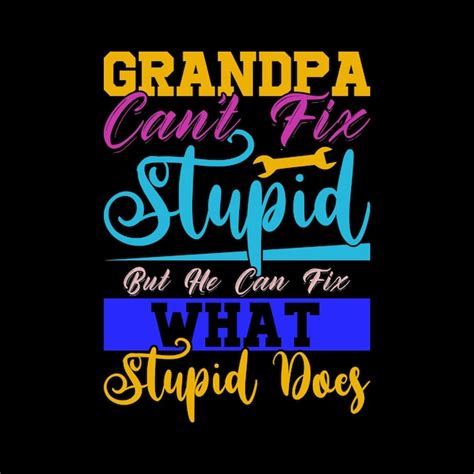 Premium Vector Grandpa Cant Fix Stupid But He Can Fix What Stupid