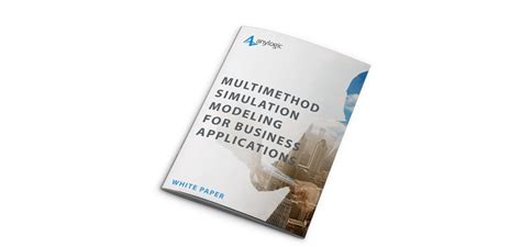 White Paper Multimethod Simulation Modeling For Business AnyLogic