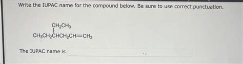 Solved Write The Iupac Name For The Compound Below Be Sure Chegg