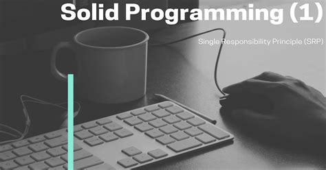 Solid Programming 1 Single Responsibility Principle