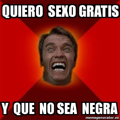 Meme Arnold Quiero Sexo Gratis Y Que No Sea Negra