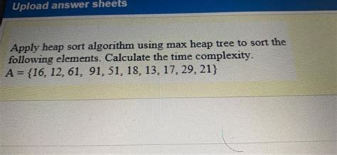Solved Upload Answer Sheets Apply Heap Sort Algorithm Using