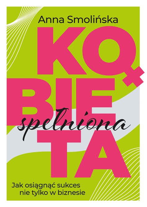 kobieta spełniona jak osiągnąć sukces nie tylko w biznesie