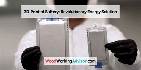 D Printed Battery Revolutionary Energy Solution Woodworking Advisor