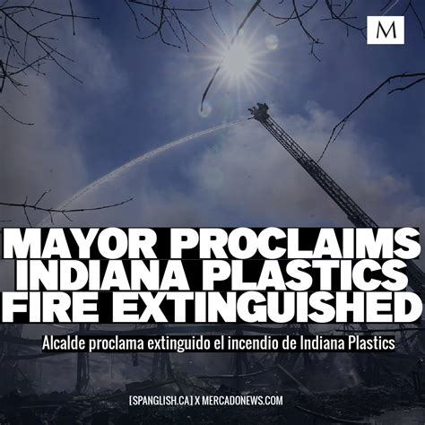Mayor Proclaims Indiana Plastics Fire Extinguished By Mercado News